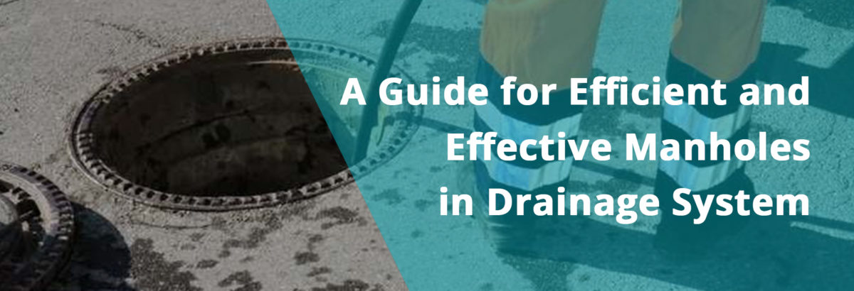 Guide for Efficient and Effective Manholes in Drainage System | MR Drains